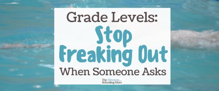 Grade Levels: Stop Freaking Out When Someone Asks – The Hmmmschooling Mom