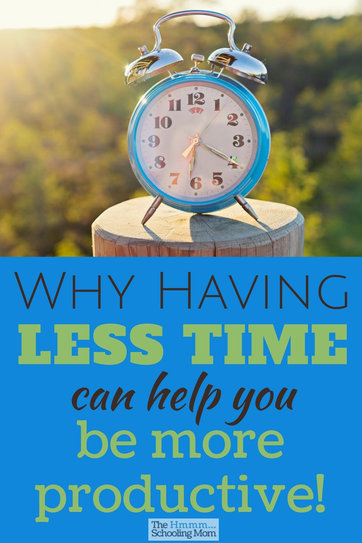 Less Time Can Help You Be More Productive – The Hmmmschooling Mom